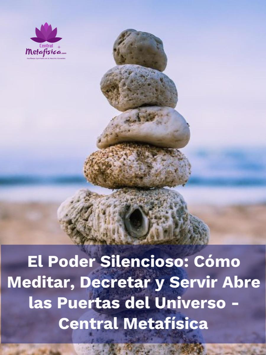 El Poder Silencioso: Cómo Meditar, Decretar y Servir Abre las Puertas del Universo ~ Central ...