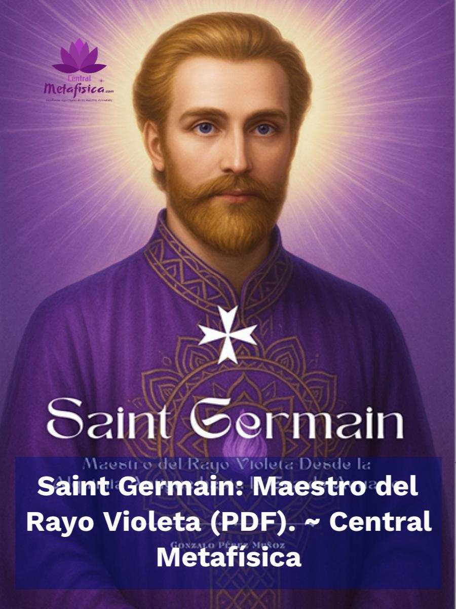 Saint Germain: Maestro del Rayo Violeta (PDF). ~ Central Metafísica
