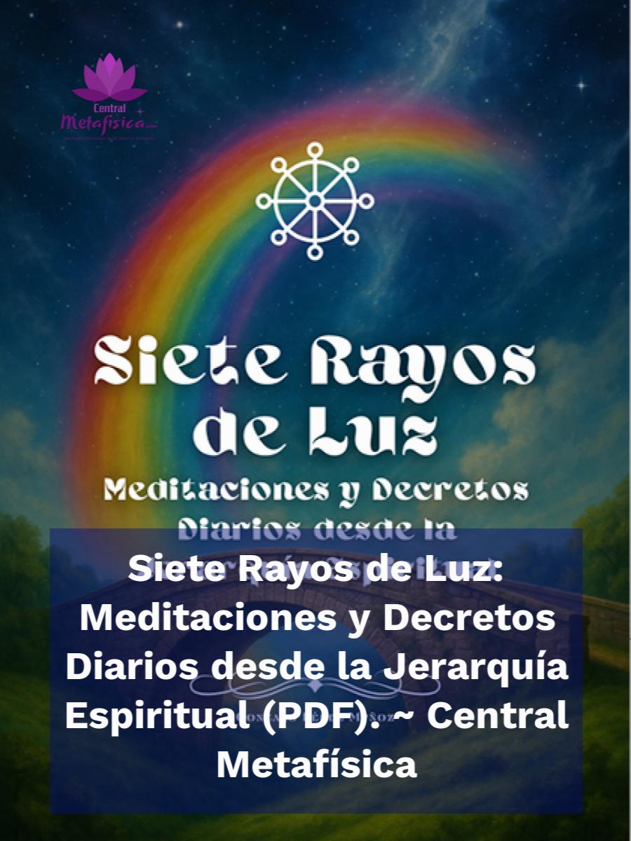 Siete Rayos de Luz: Meditaciones y Decretos Diarios desde la Jerarquía ...